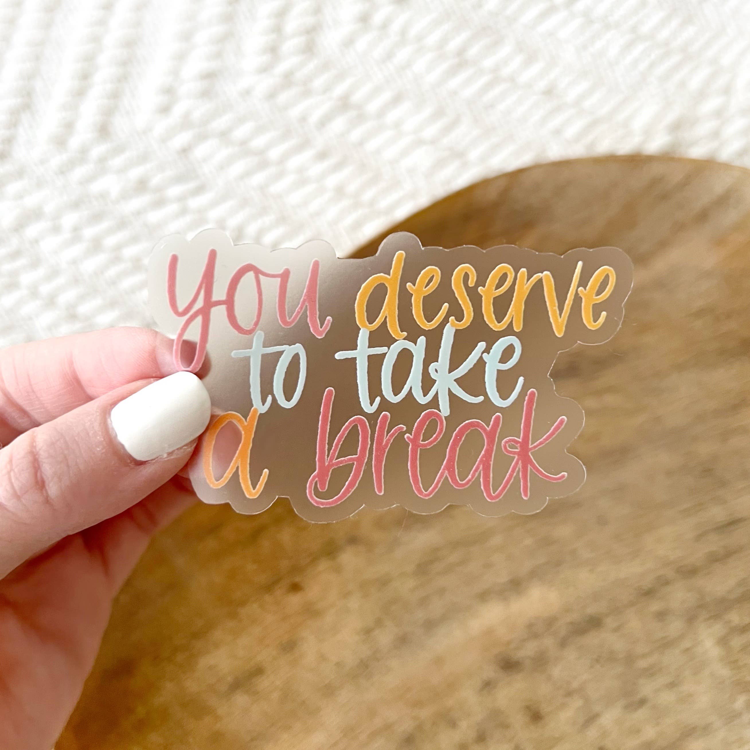 You Deserve To Take Break - Clear Sticker| Tiny Paper Co. Melbourne Toy ...